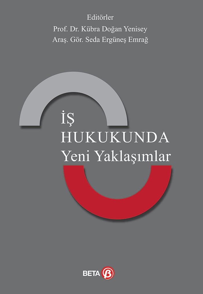 İş Hukukunda Yeni Yaklaşımlar - KÜBRA DOĞAN YENİSEY İş Hukukunda Yeni Yaklaşımlar - KÜBRA DOĞAN YENİSEY